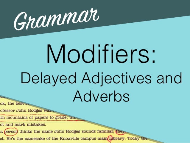 Delayed Adjectives and Adverbs