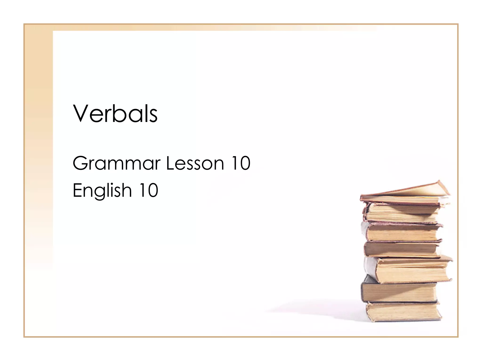Grammar Lesson 10 Verbals | PPT
