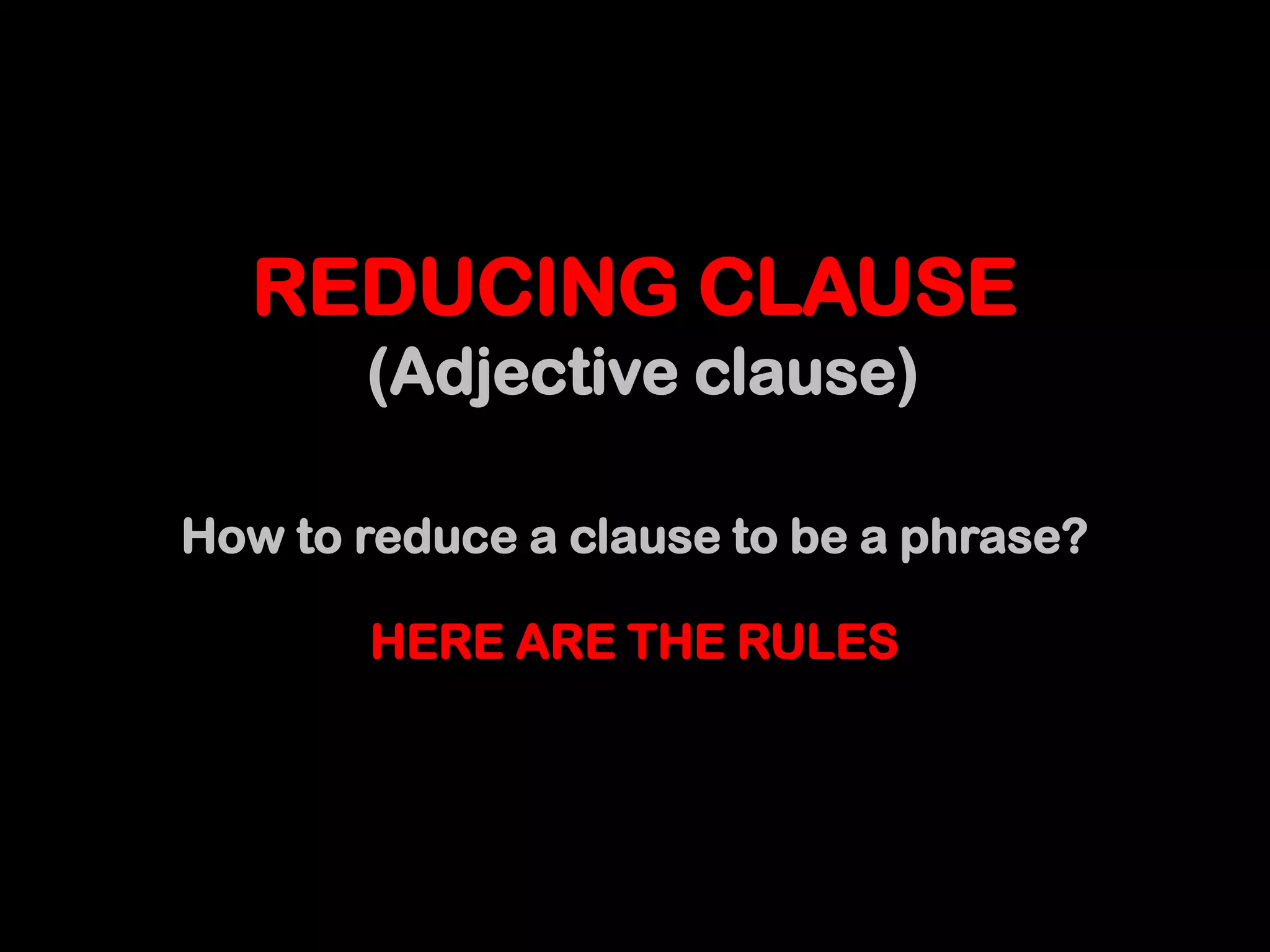 Grammar - Reducing Adjective Clause | PPTX