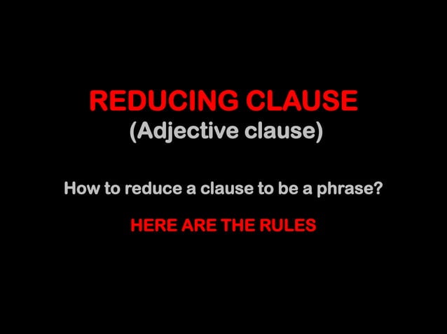 Grammar - Reducing Adjective Clause | PPTX