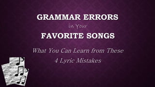 Grammar Errors in Your Favorite Songs | PPT