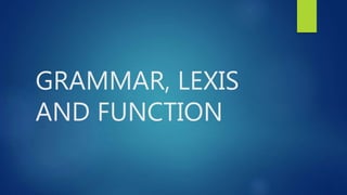 Grammar, lexis and function | PPTX
