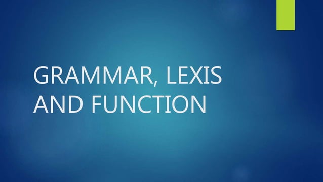 Grammar, lexis and function | PPT