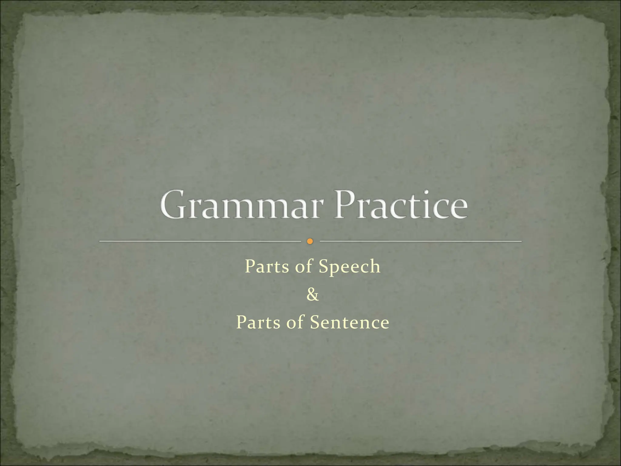 Grammar Practice - parts of sentence and speech.ppt
