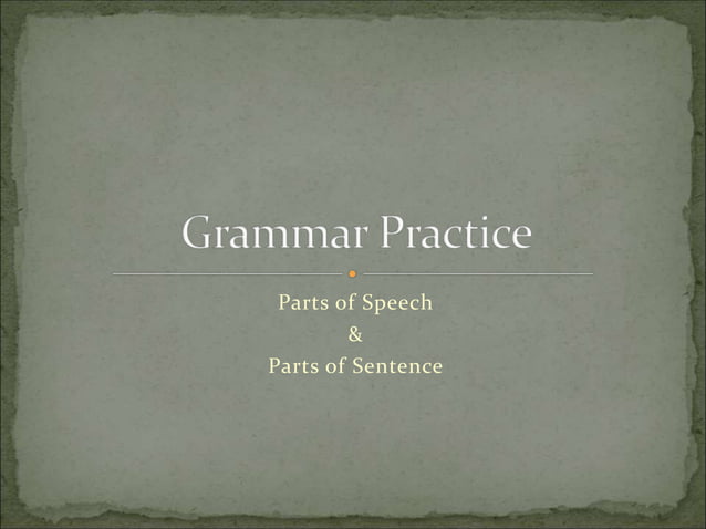 Grammar Practice - parts of sentence and speech.ppt