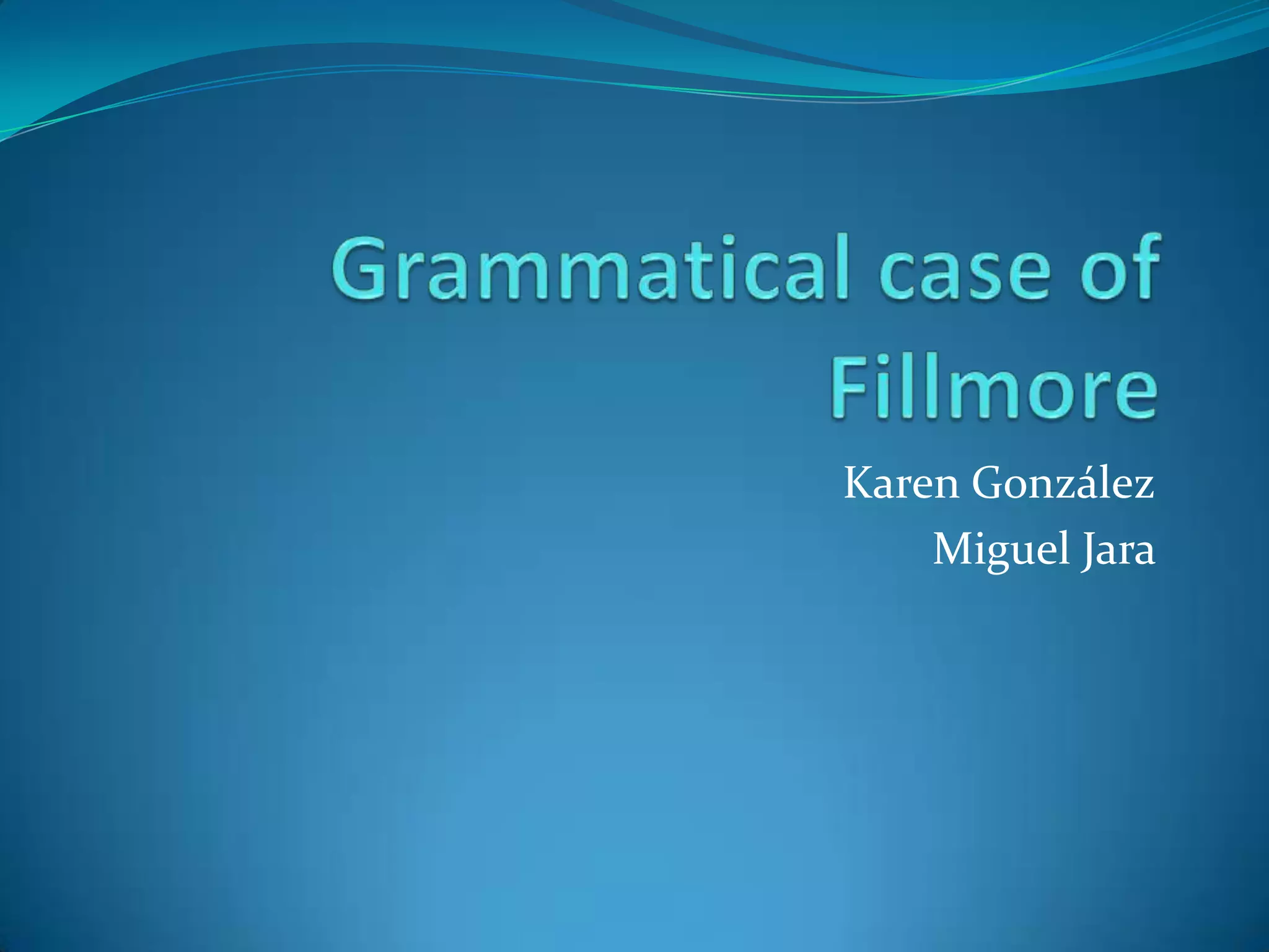 Grammatical case of fillmore | PPTX