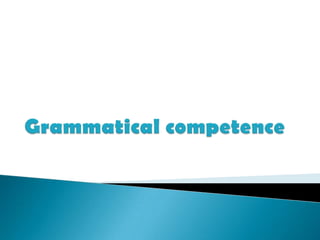Grammatical competence (2) | PPTX