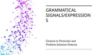 Grammatical Signals (General to Particular, Problem and Solution).pptx