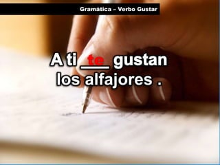 Gramática - verbo gustar, apetecer, fascinar, encantar | PPT