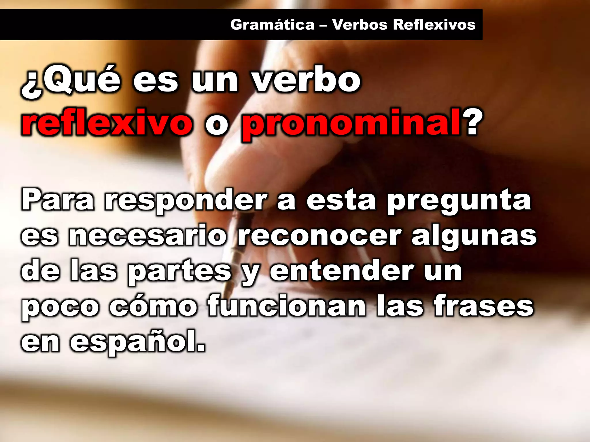 Gramática - verbos reflexivos o pronominales | PPTX