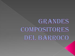 Grandes compositores del barroco | PPTX
