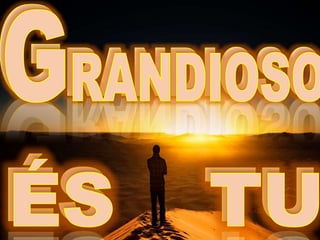 Grandioso és tu | PPTX