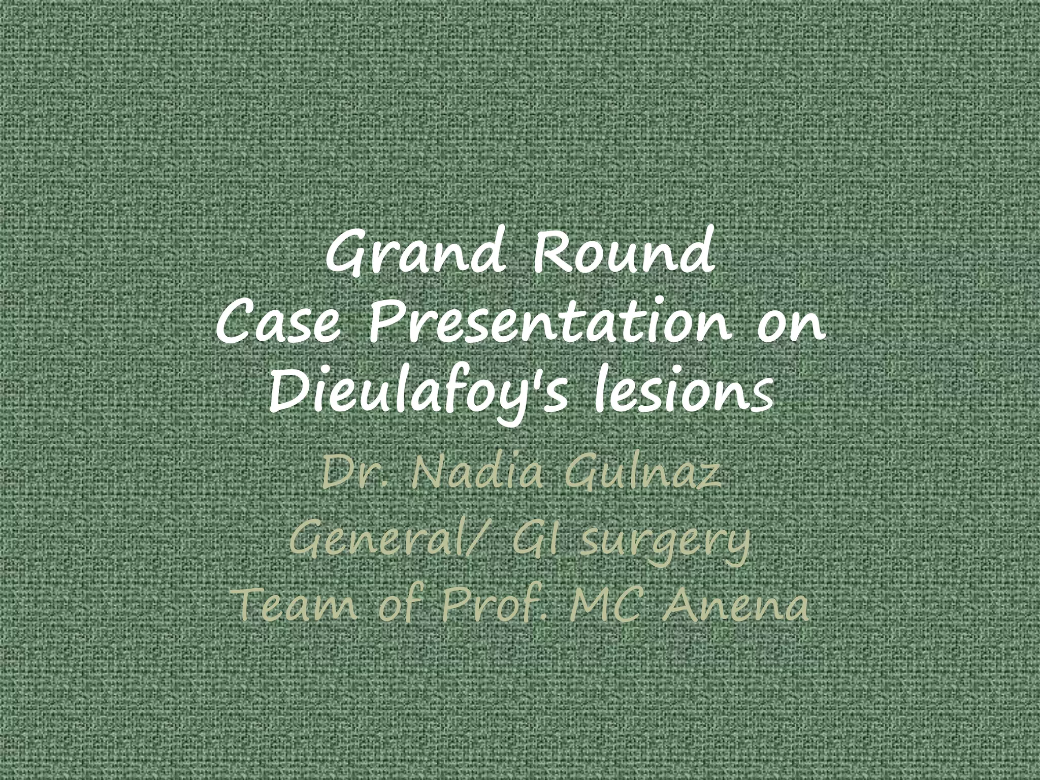 Grand round presentation on Dieulafoy's lesions | PPTX