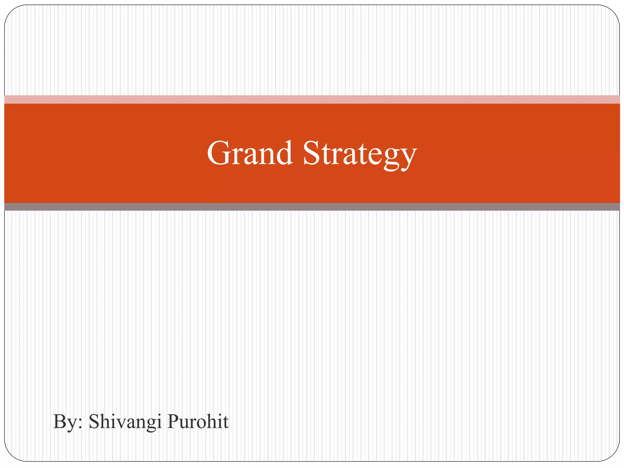 Grand strategy by shivangi purohit | PPTX | Large Business | Business