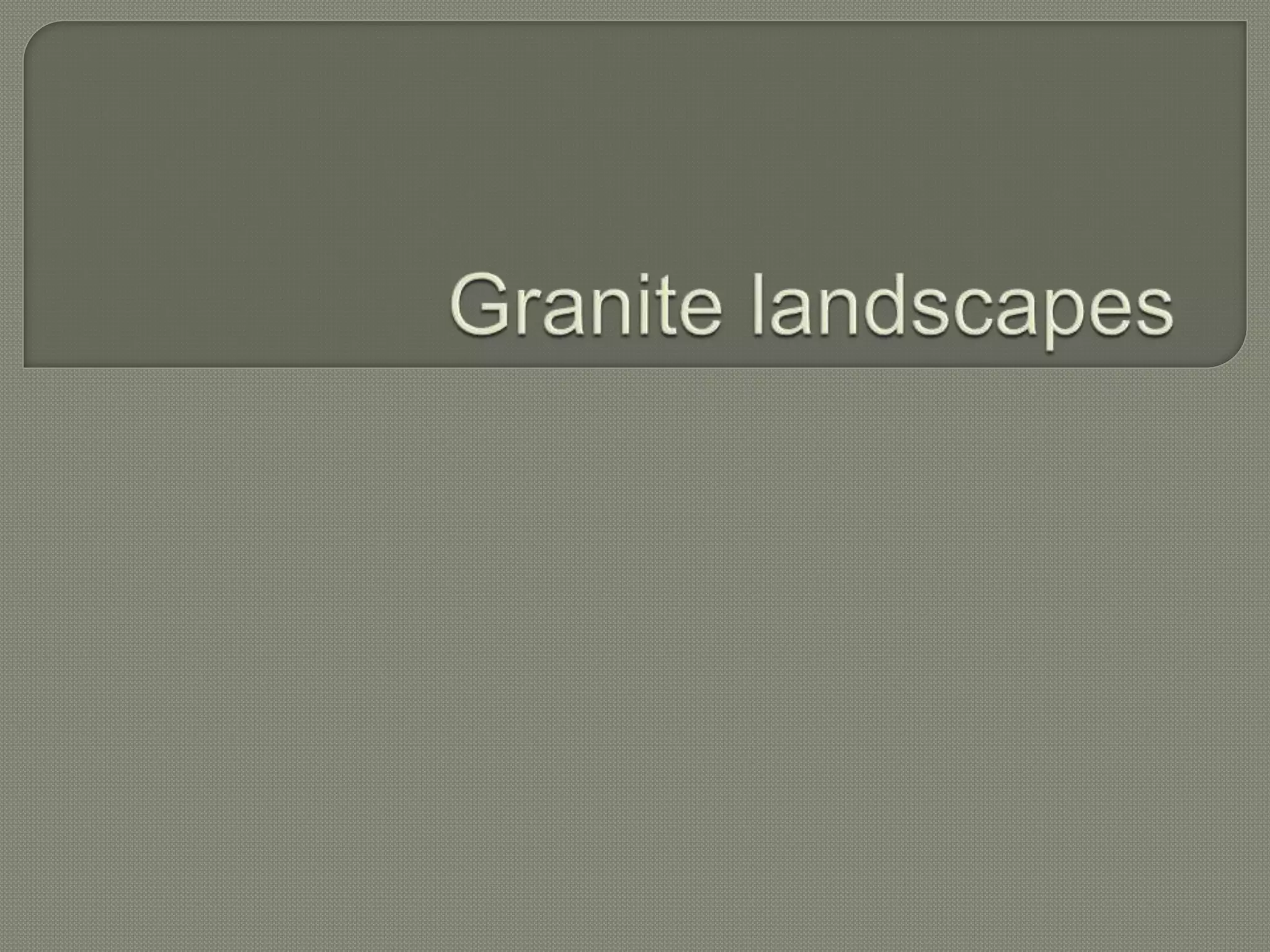 Granite landscapes | PPTX