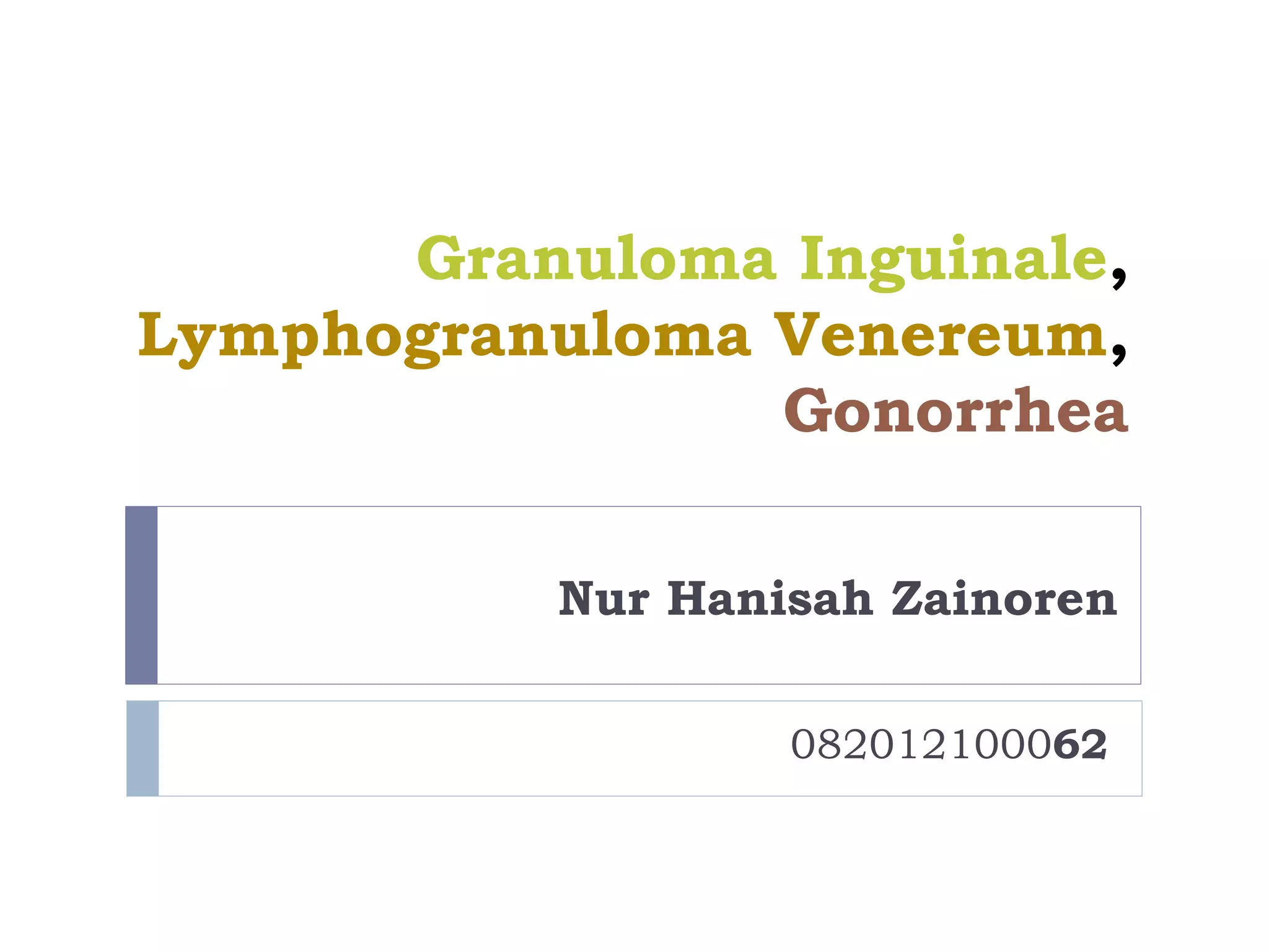 Granuloma inguinale, lymphogranuloma venereum, gonorrhea | PPTX