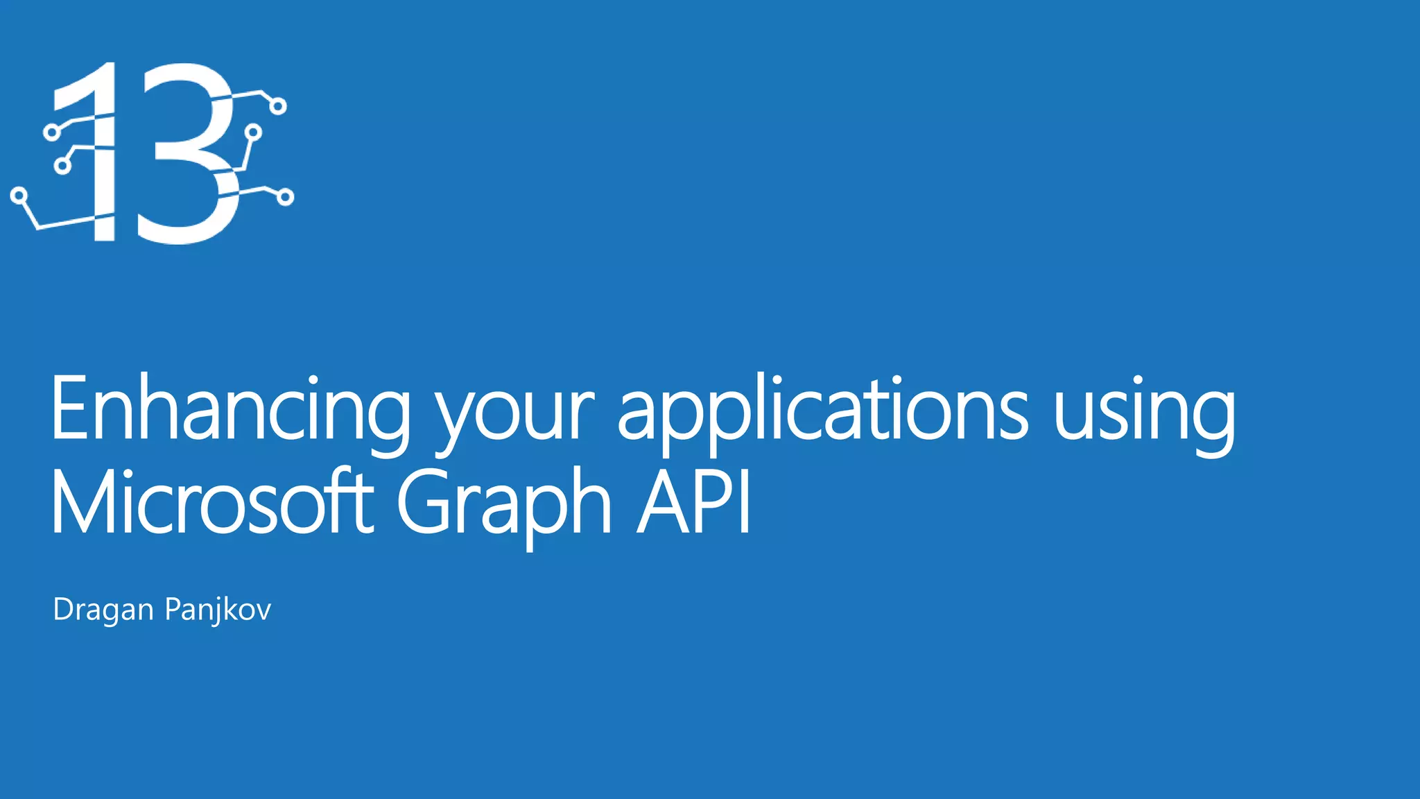 Atd 13 Enhancing Your Applications Using Microsoft Graph Api Ppt