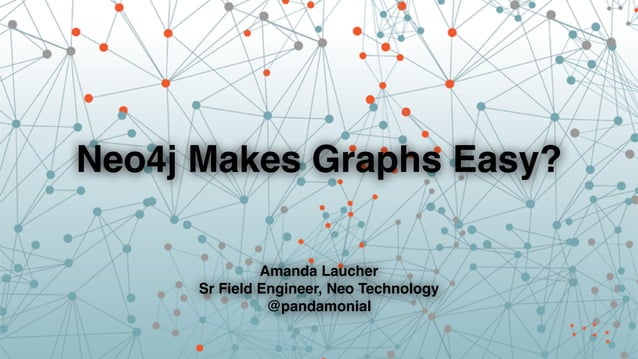 Neo4j Makes Graphs Easy? - GraphDay AmandaLaucher | PPT