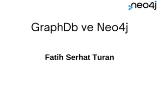 GraphDb ve Neo4j Teknolojilerinin Yüzeysel Anlatımı | PDF