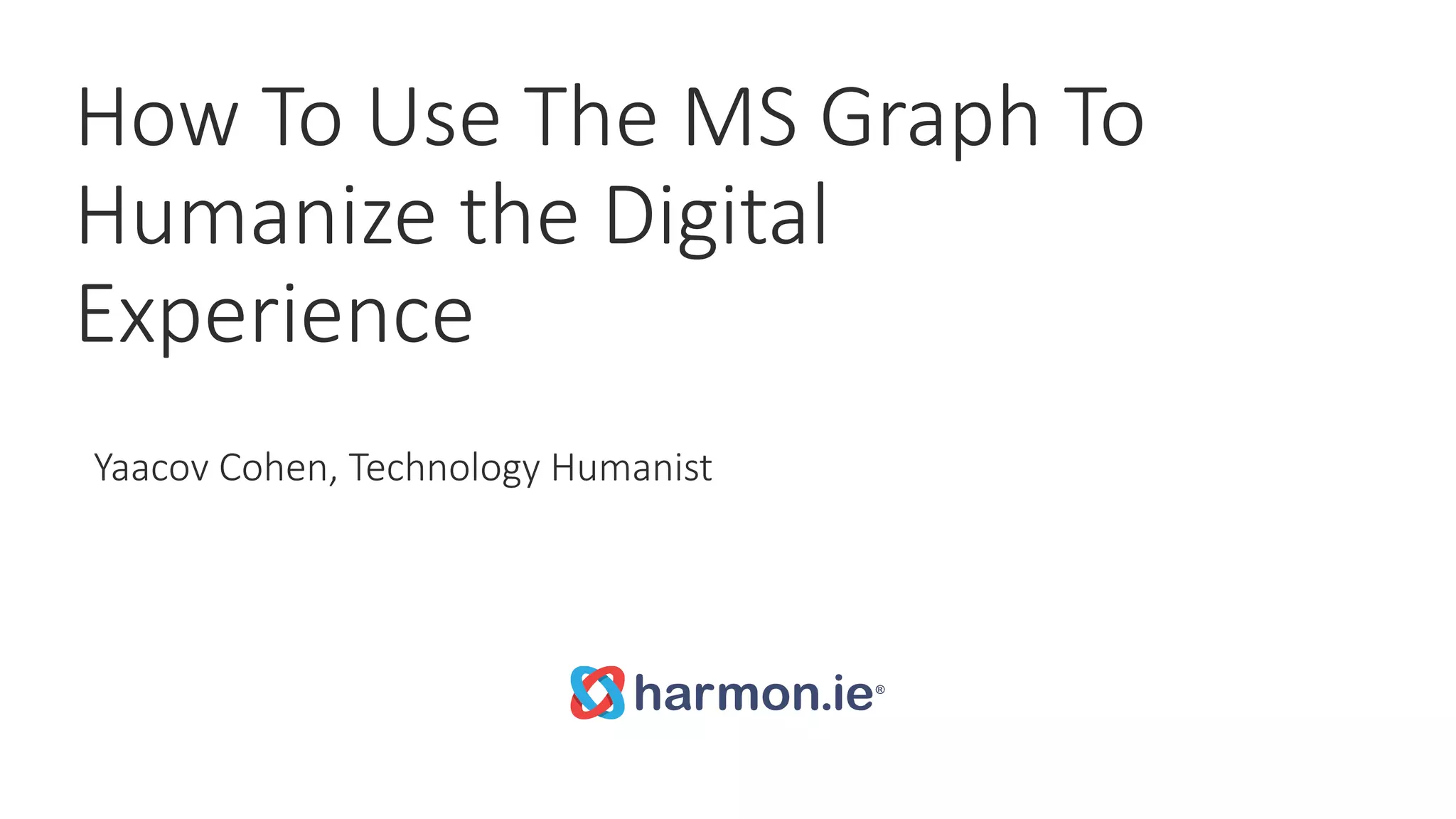 Microsoft Graph for Humanizing the Digital Experience | PPTX