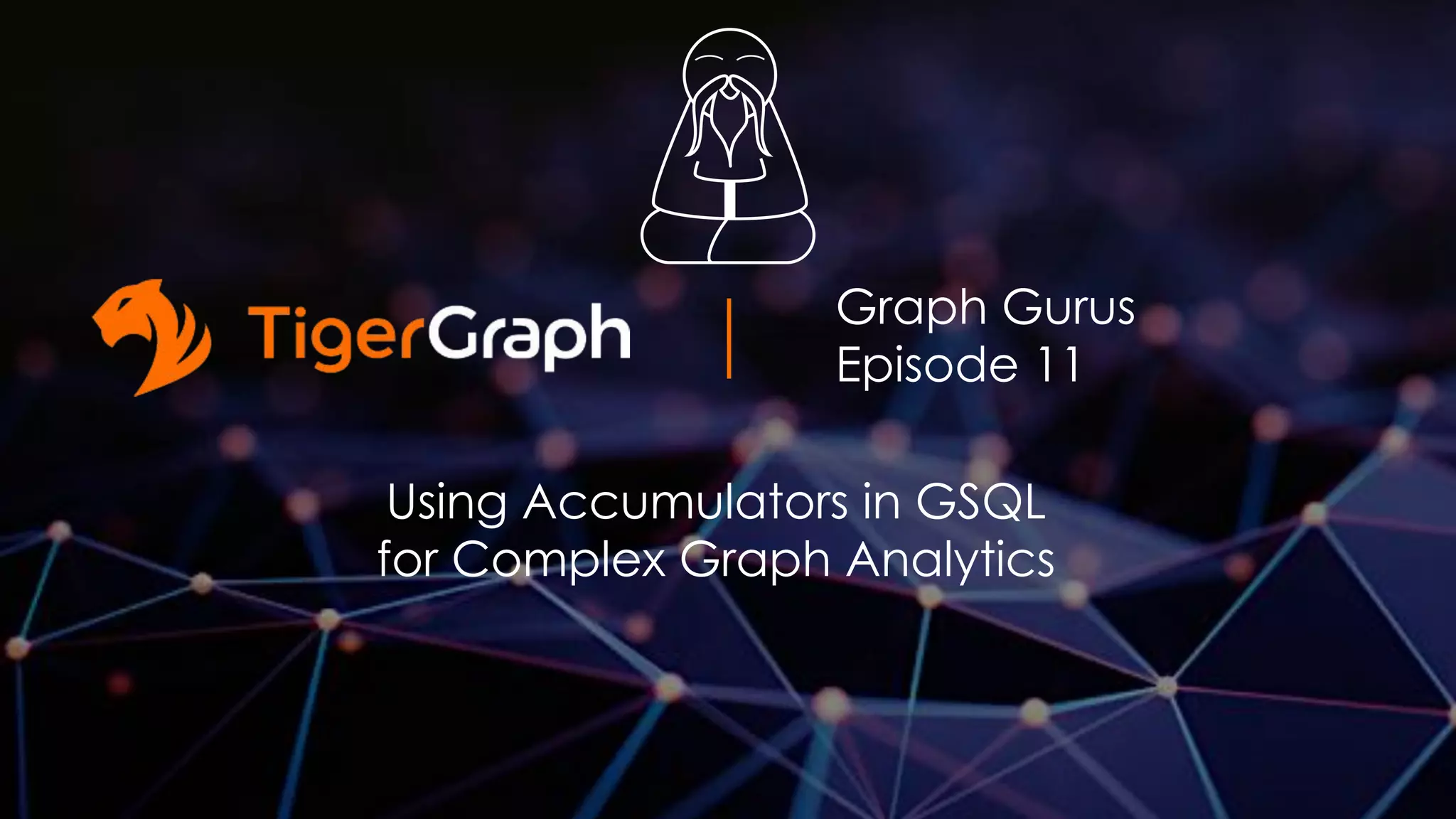 Graph Gurus Episode 11: Accumulators for Complex Graph Analytics | PDF