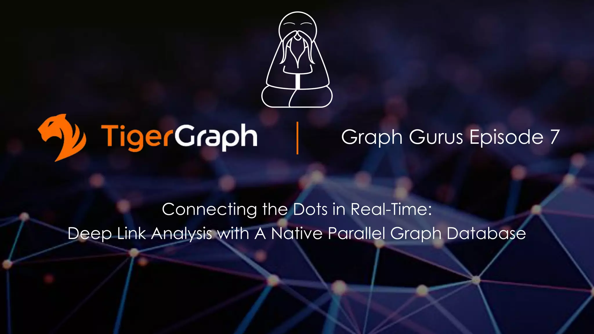 Graph Gurus Episode 7: Connecting the Dots in Real-Time: Deep Link Analysis with a Native ...