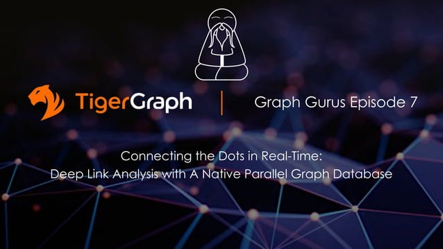 Graph Gurus Episode 7: Connecting the Dots in Real-Time: Deep Link Analysis with a Native ...