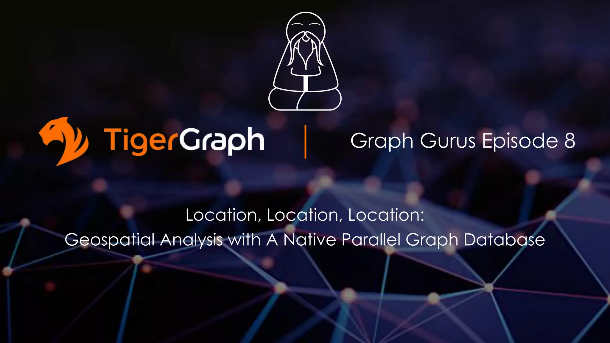 Graph Gurus Episode 8: Location, Location, Location - Geospatial Analysis with a Native Parallel ...