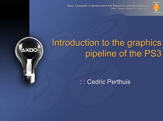 Introduction to the Graphics Pipeline of the PS3 | PPT