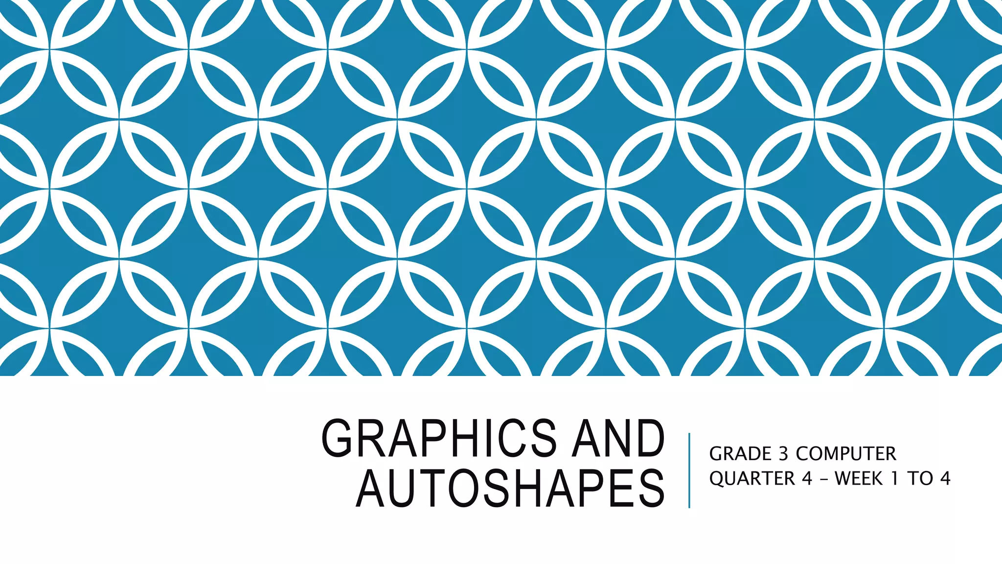 Graphics and autoshapes 4TH QUARTER.pptx