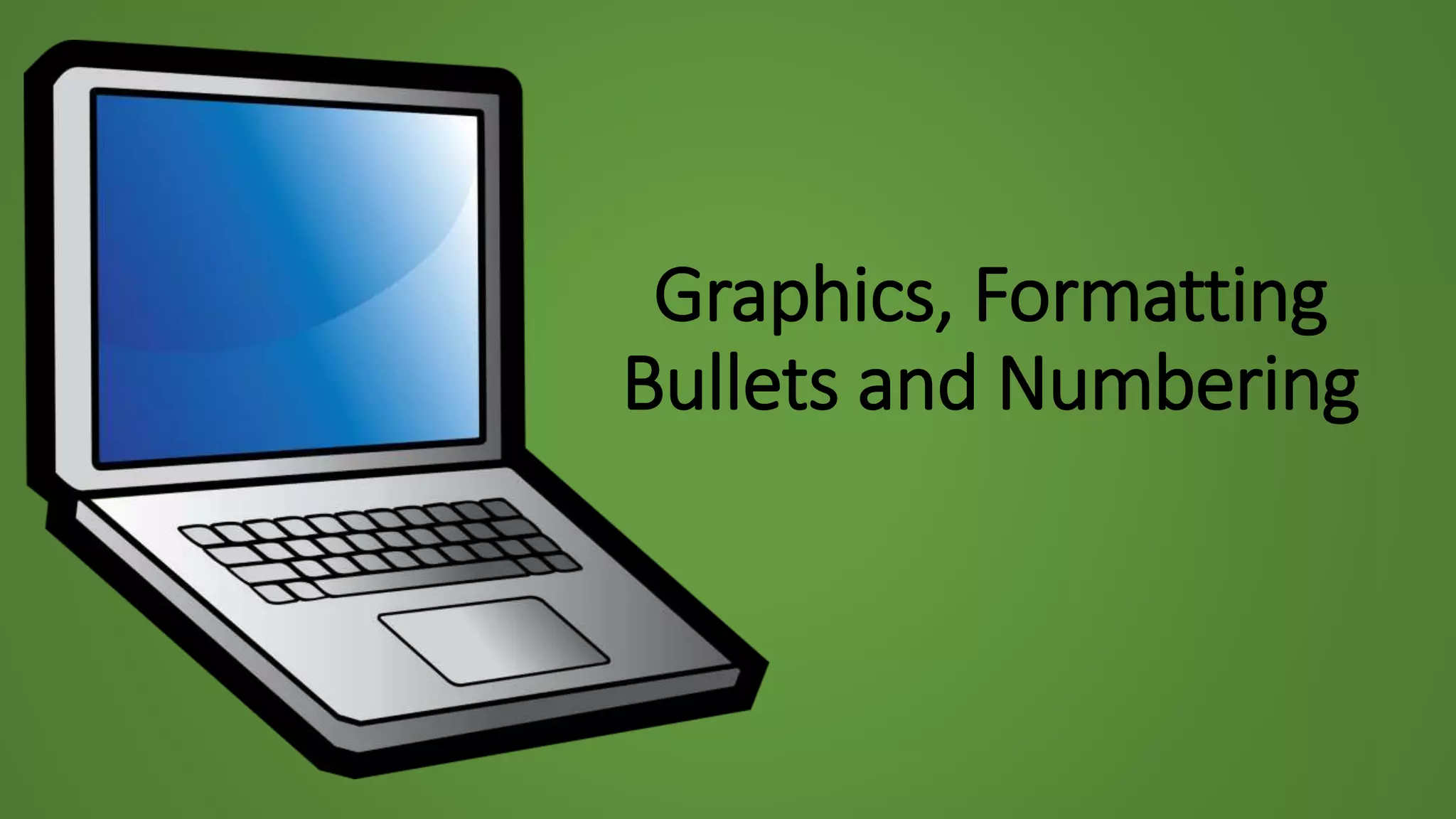COMPUTER 3 Graphics, Formatting, Bullets and Numbering | PPTX