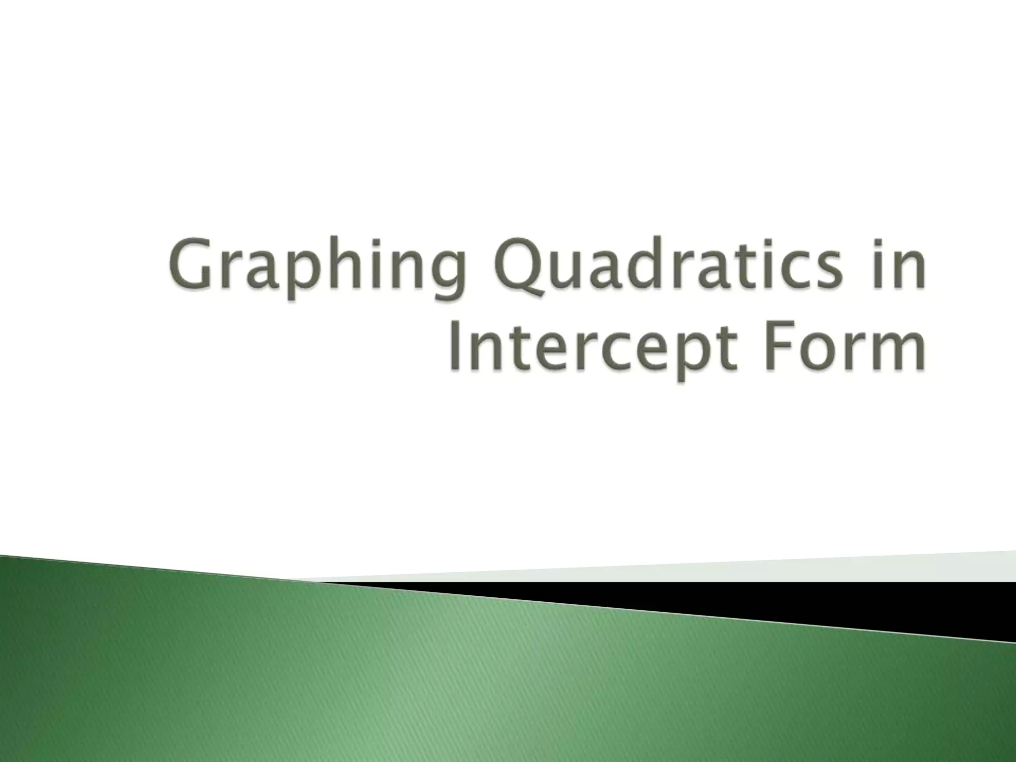 Graphing quadratics in intercept form | PPTX