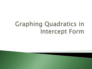 Graphing quadratics in intercept form | PPTX