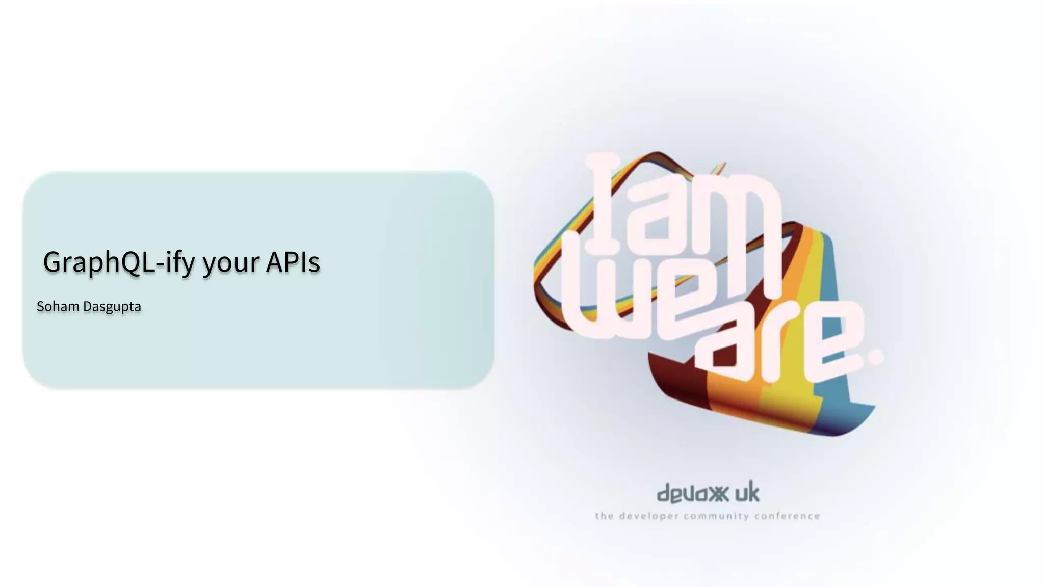 GraphQL-ify your APIs - Devoxx UK 2021 | PPT