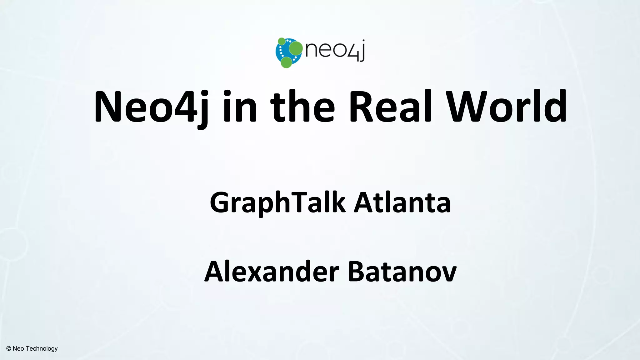 Neo4j in Production: A look at Neo4j in the Real World | PPT