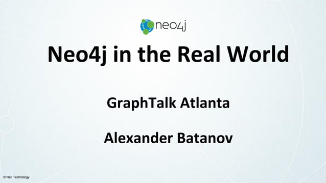 Neo4j in Production: A look at Neo4j in the Real World | PPT