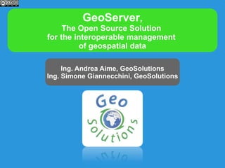 GeoServer, The Open Source Solution for the interoperable management of geospatial data @ GRASS ...