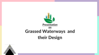 Grassed Waterways & Their Design....pptx