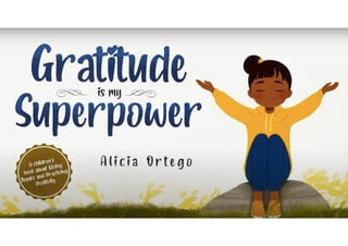 Gratitude is my Superpower by Alicia Ortego b.pptx