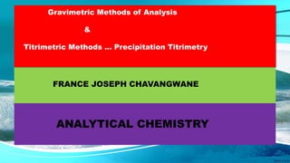 Gravimetric Methods of Analysis & PRECIPITATION titrimetry | PPTX