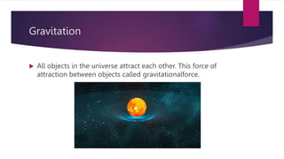 Gravitation. explaination and related topices | PPTX