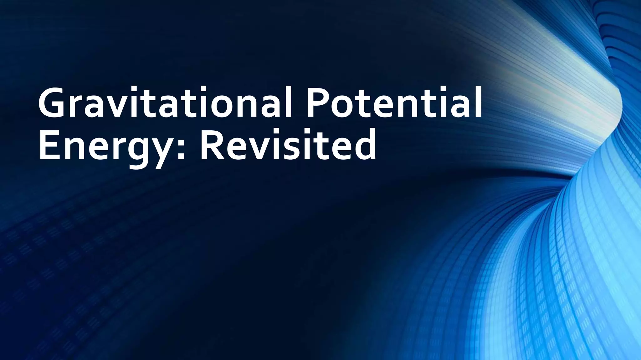 gravitational-potential-energy-revisited.pptx