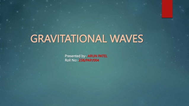 GRAVITATIONAL WAVES (ARUN PATEL ).pptx