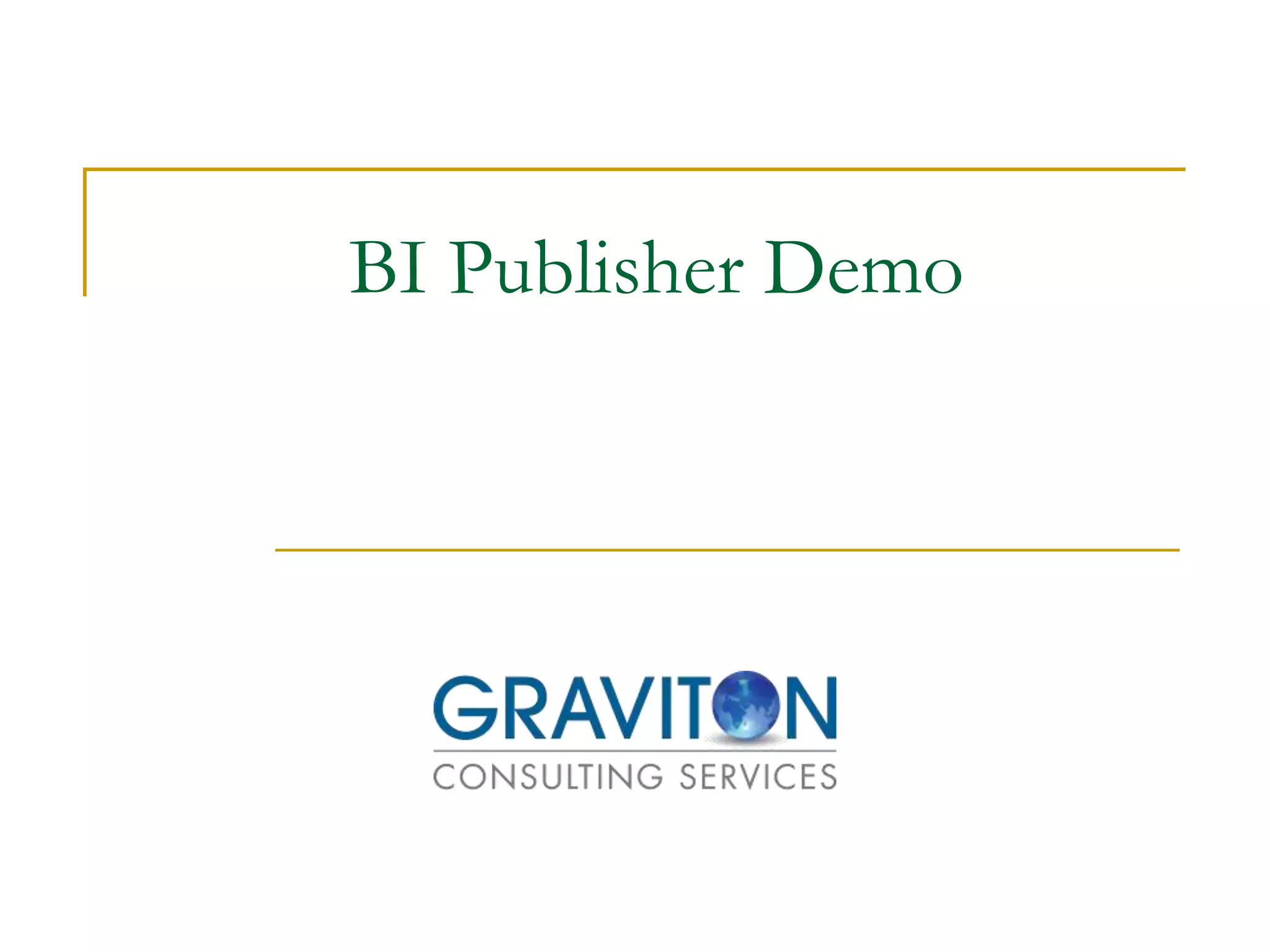 Graviton BI Publisher Presentation | PPTX