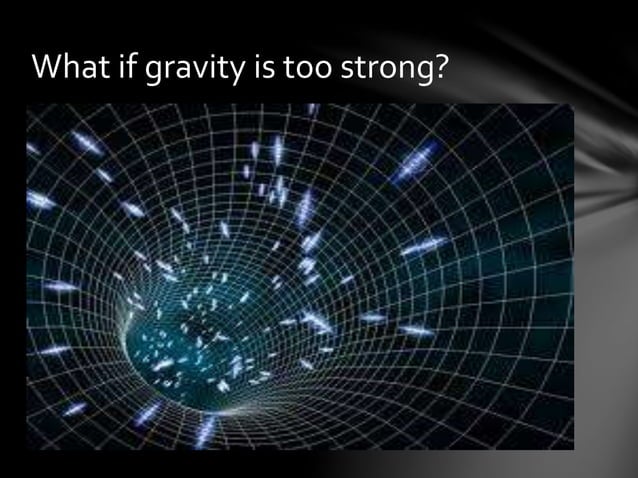 Gravity The importance of Gravity What if gravity is too strong | PPTX