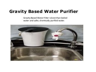 Gravity based water purifier