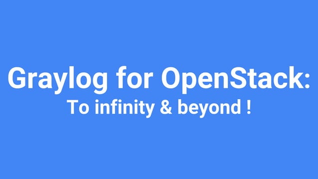 Graylog for open stack 3 steps to know why | PPTX