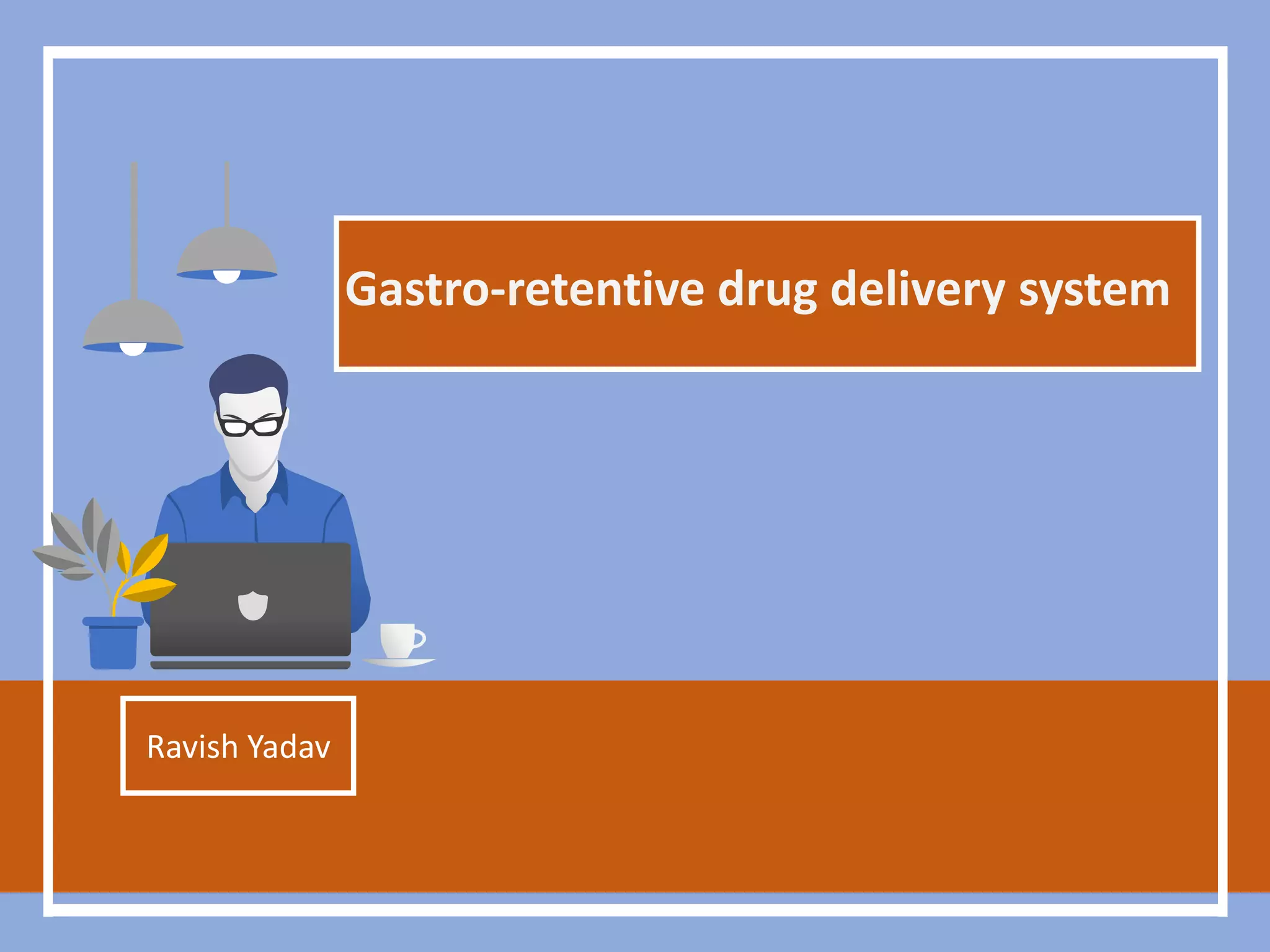 Gastro retentive drug delivery system (GRDDS) | PPT