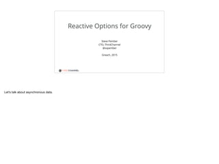 Groovy Options for Reactive Applications - Greach 2015 | PPT