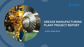 Detailed Project Report on Setting up a Grease Manufacturing Plant | PPTX